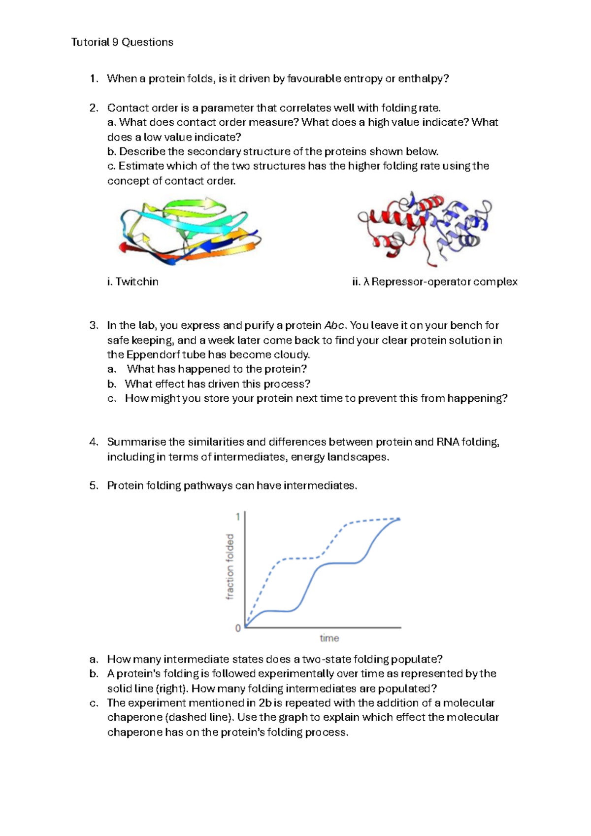Tutorial 9 Questions - Tutorial 9 Questions 1. When a protein folds, is it driven by favourable ...
