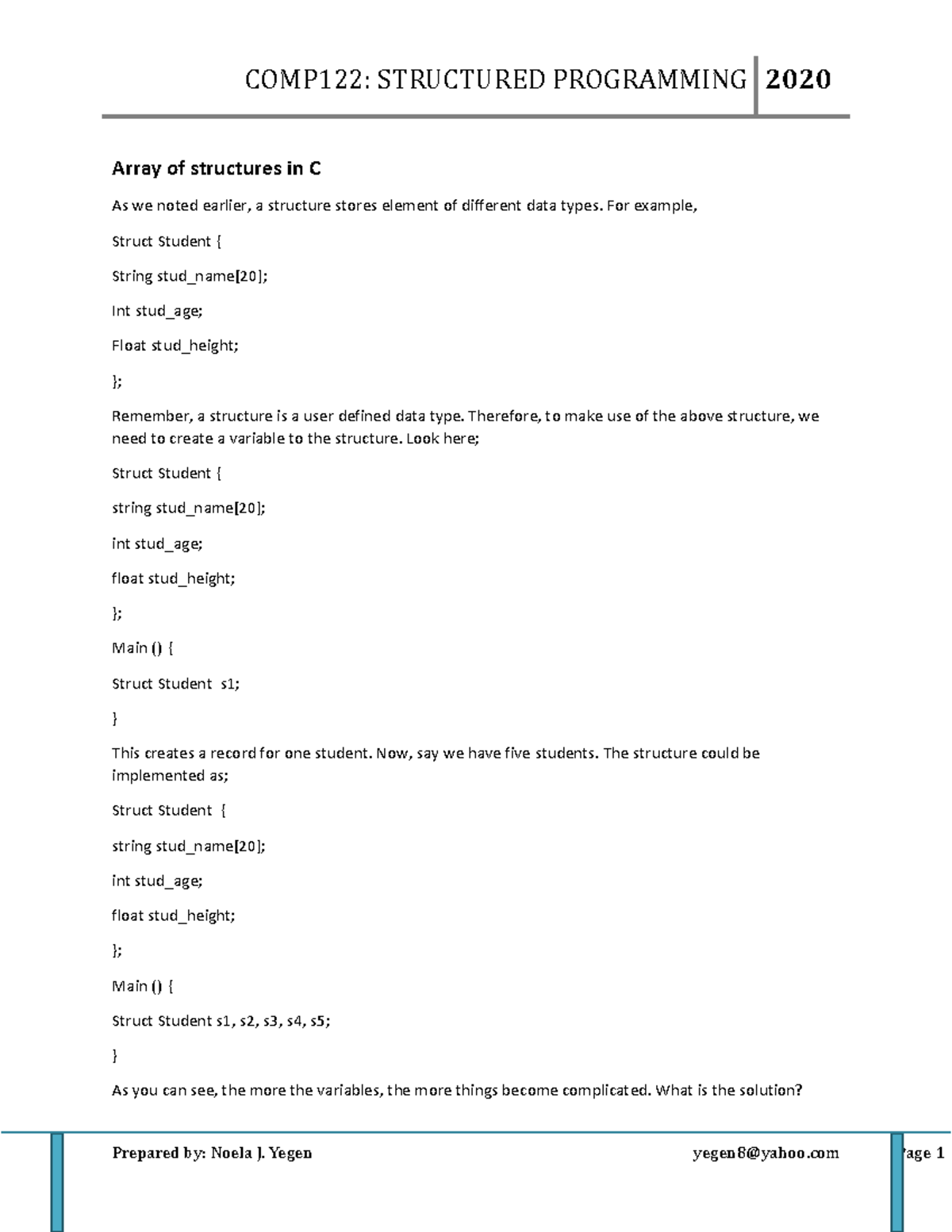 Array of structures - For example, Struct Student { String stud_name[20]; Int stud_age; Float ...