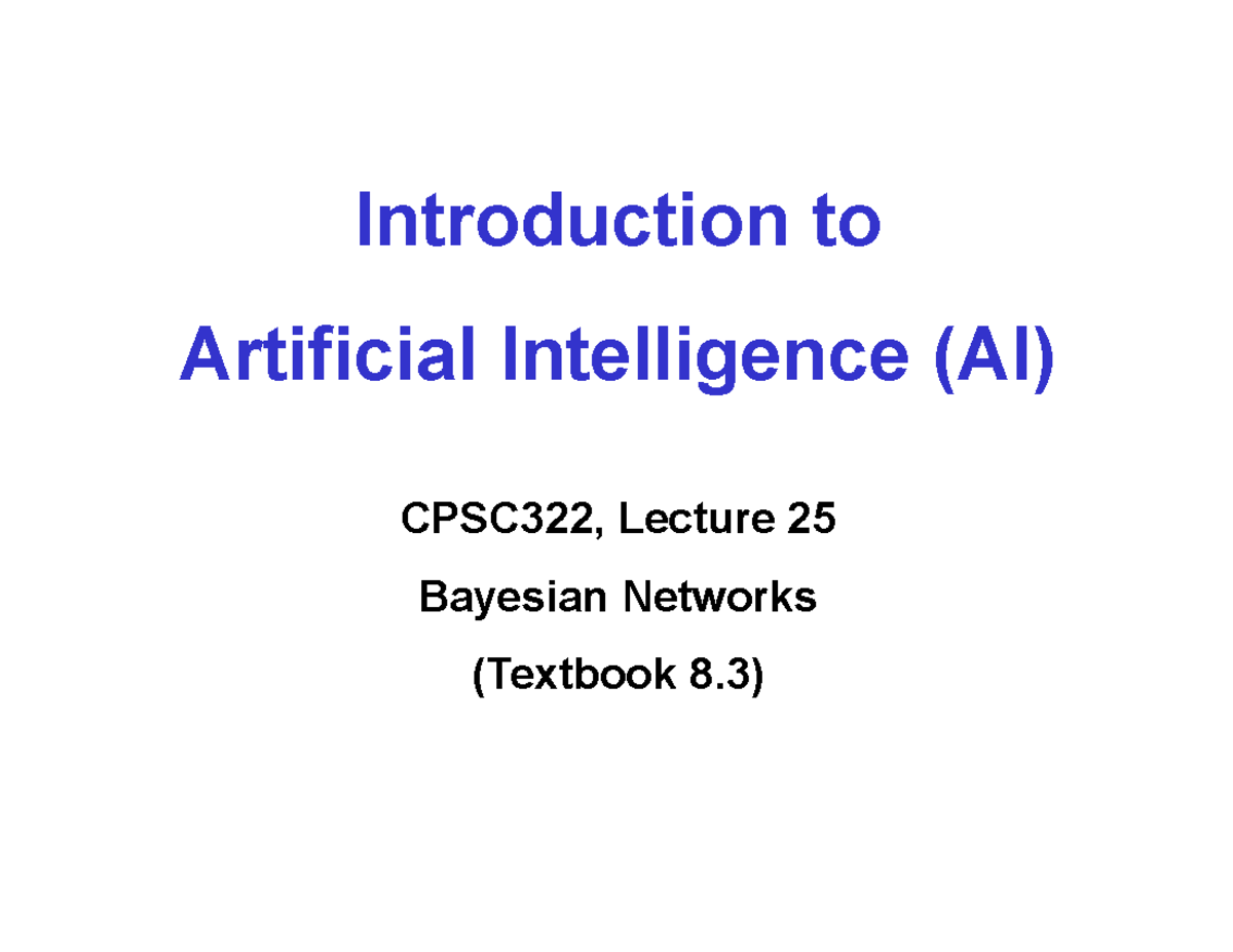 CPSC322-25-Bayesian Networks - Introduction to Artificial Intelligence (AI) CPSC322, Lecture 25 ...