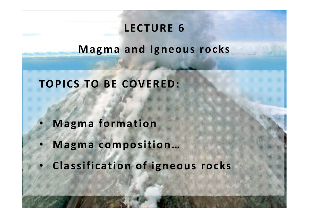 Lecture 6 - Igneous Rocks - TOPICS TO BE COVERED: • Magma formation ...