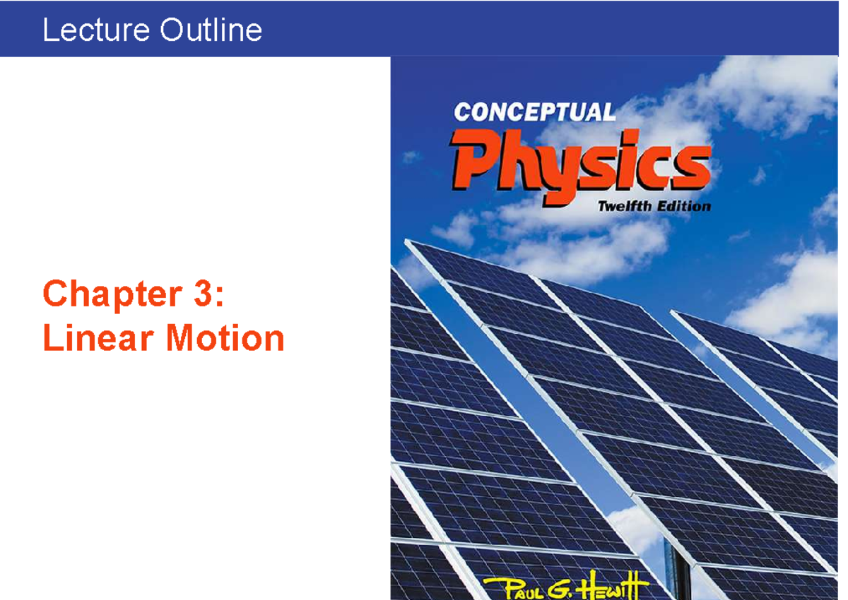 Linear Motion - Lecture Outline Chapter 3: Linear Motion This lecture will help you understand ...