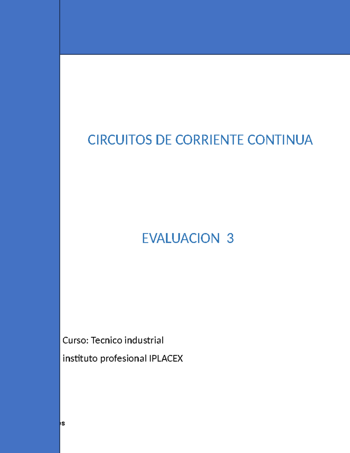Circuitos DE Corriente Continua 3 - CIRCUITOS DE CORRIENTE CONTINUA EVALUACION 3 Curso: Tecnico ...