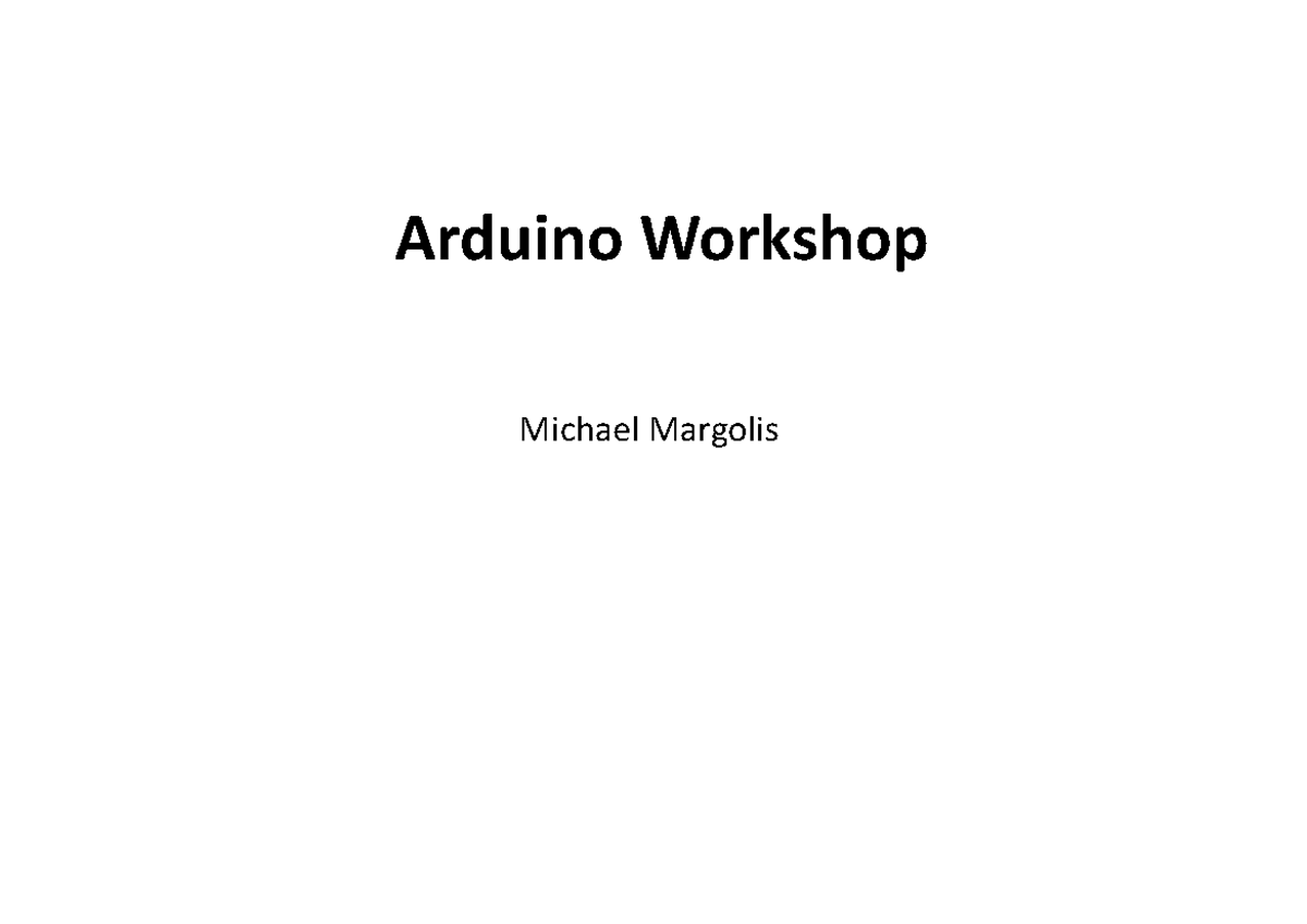 MDX Arduino Workshop 2014 (updated) - Arduino Workshop Michael Margolis Arduino Workshop Core ...