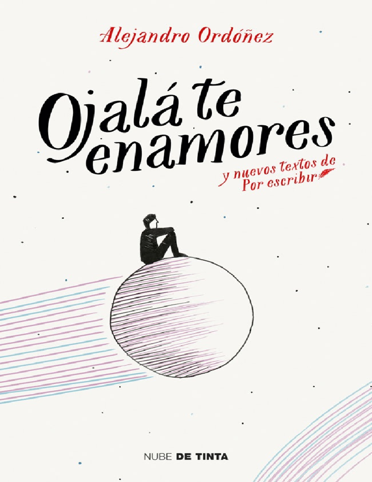 Ojalá te enamores y nuevos textos de Por Escribir (Ordóñez, Alejandro ...