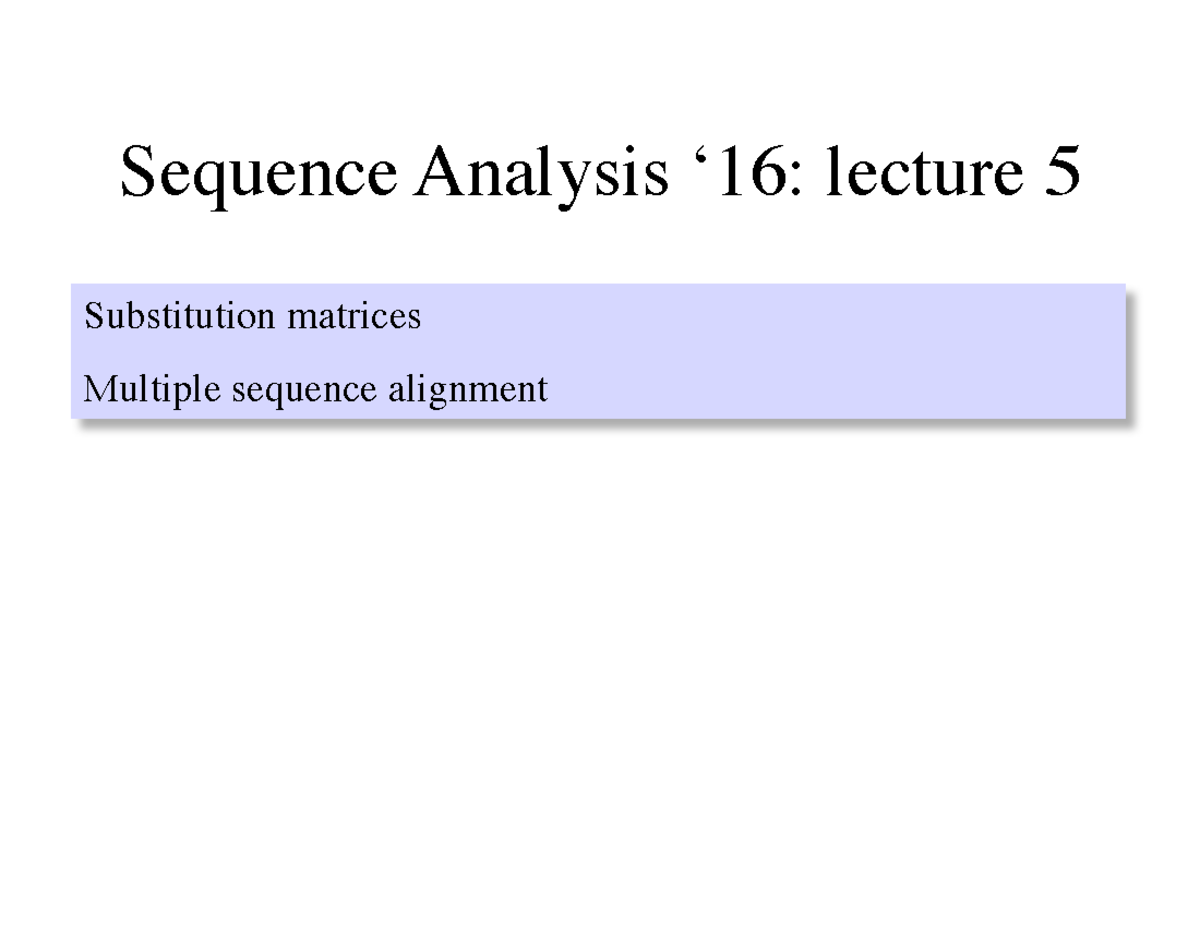Lecture 5 - cancer biomarkers - Sequence Analysis ‘16: lecture 5 Substitution matrices Multiple ...