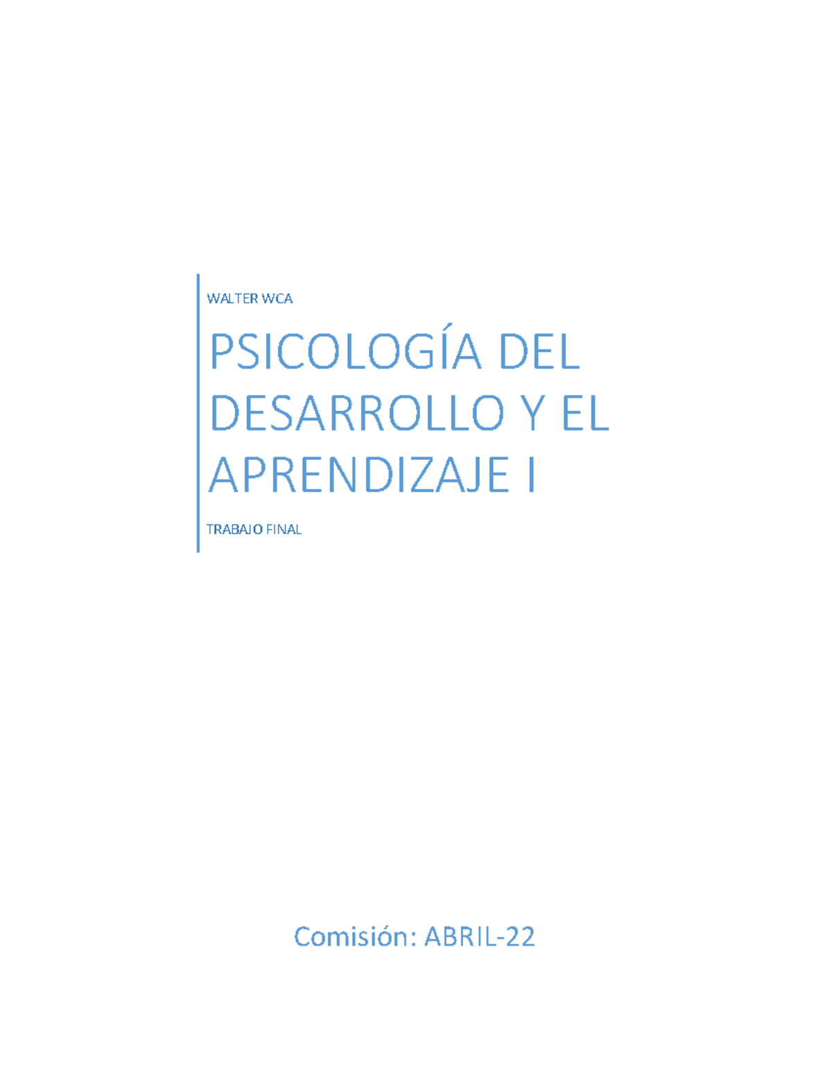 Trabajo Final - WALTER WCA PSICOLOGÍA DEL DESARROLLO Y EL APRENDIZAJE I TRABAJO FINAL Comisión ...
