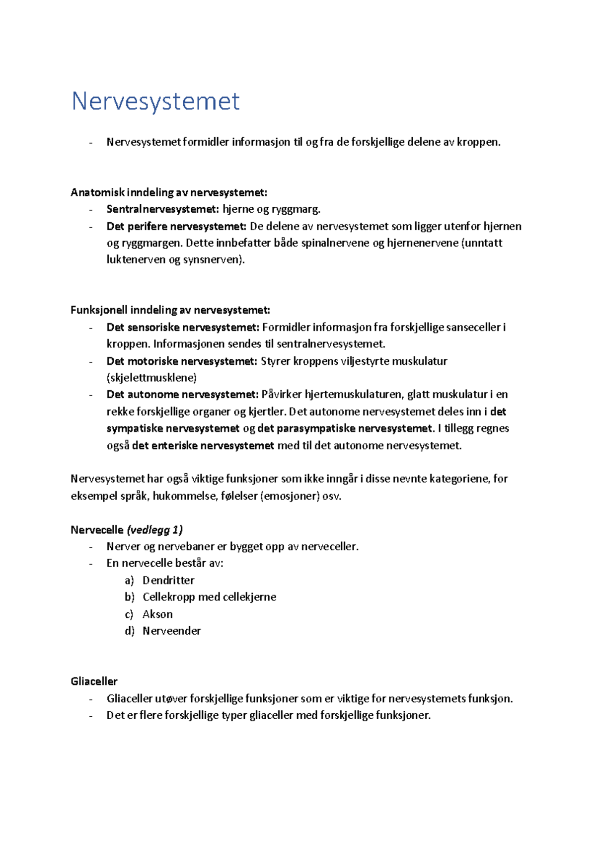 Nervesystemet - nervesystem - Nervesystemet Nervesystemet formidler informasjon til og fra de ...