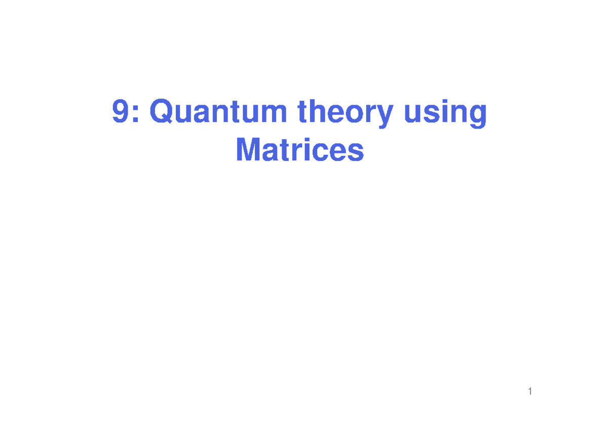9+10- Mtarices and perturbation theory - 1 9: Quantum theory using ...