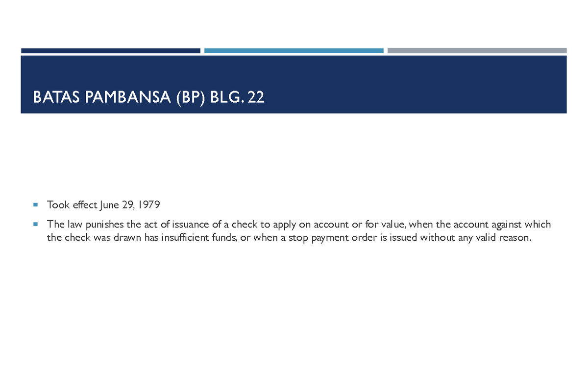 Anti-Bouncing Checks Law - BATAS PAMBANSA (BP) BLG. 22 ¡ Took effect June 29, 1979 ¡ The law ...
