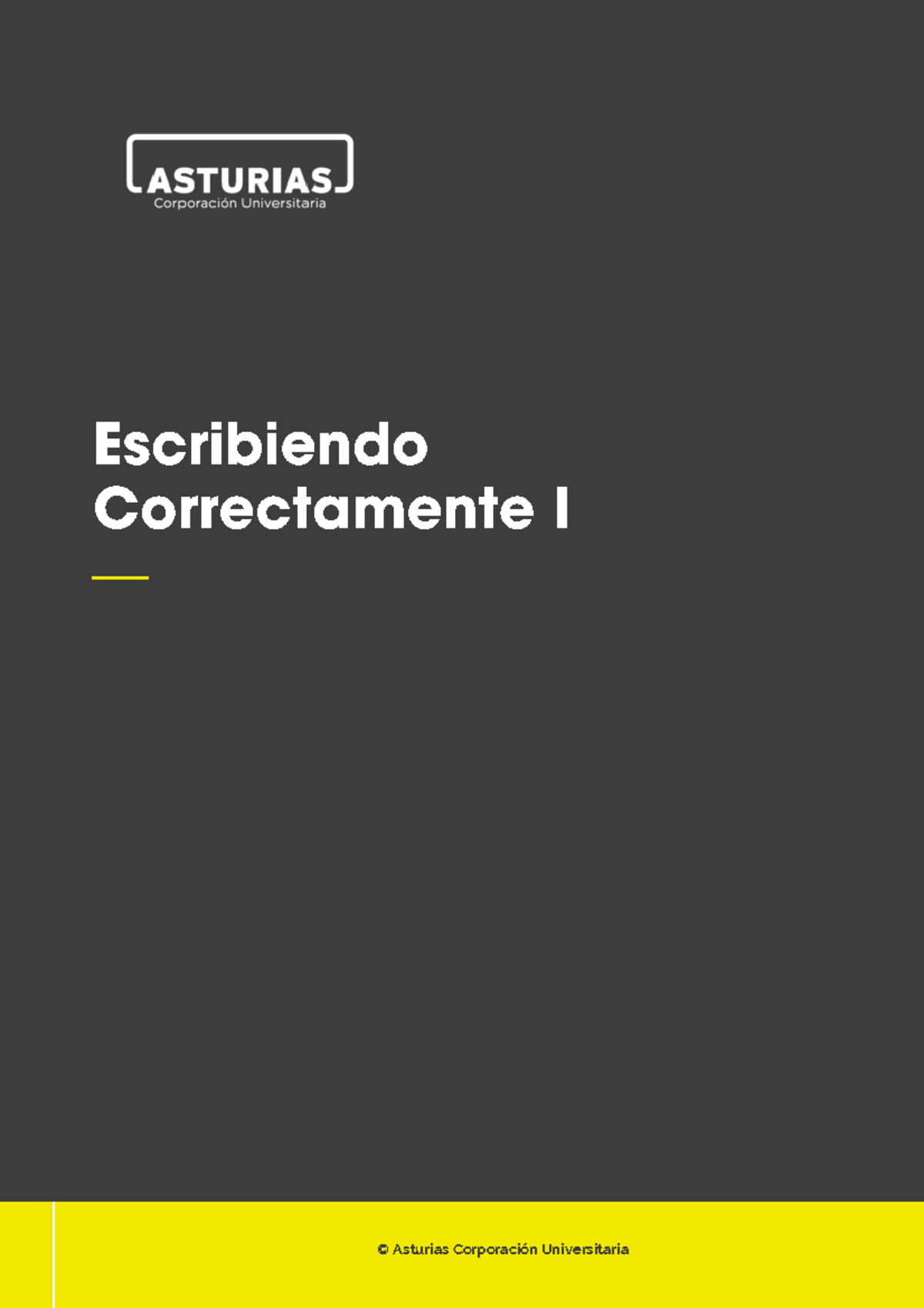 Escribiendo correctamente 1 - 1 • — © Asturias CorporaciÛn Universitaria ASTURIAS CORPORACI”N ...