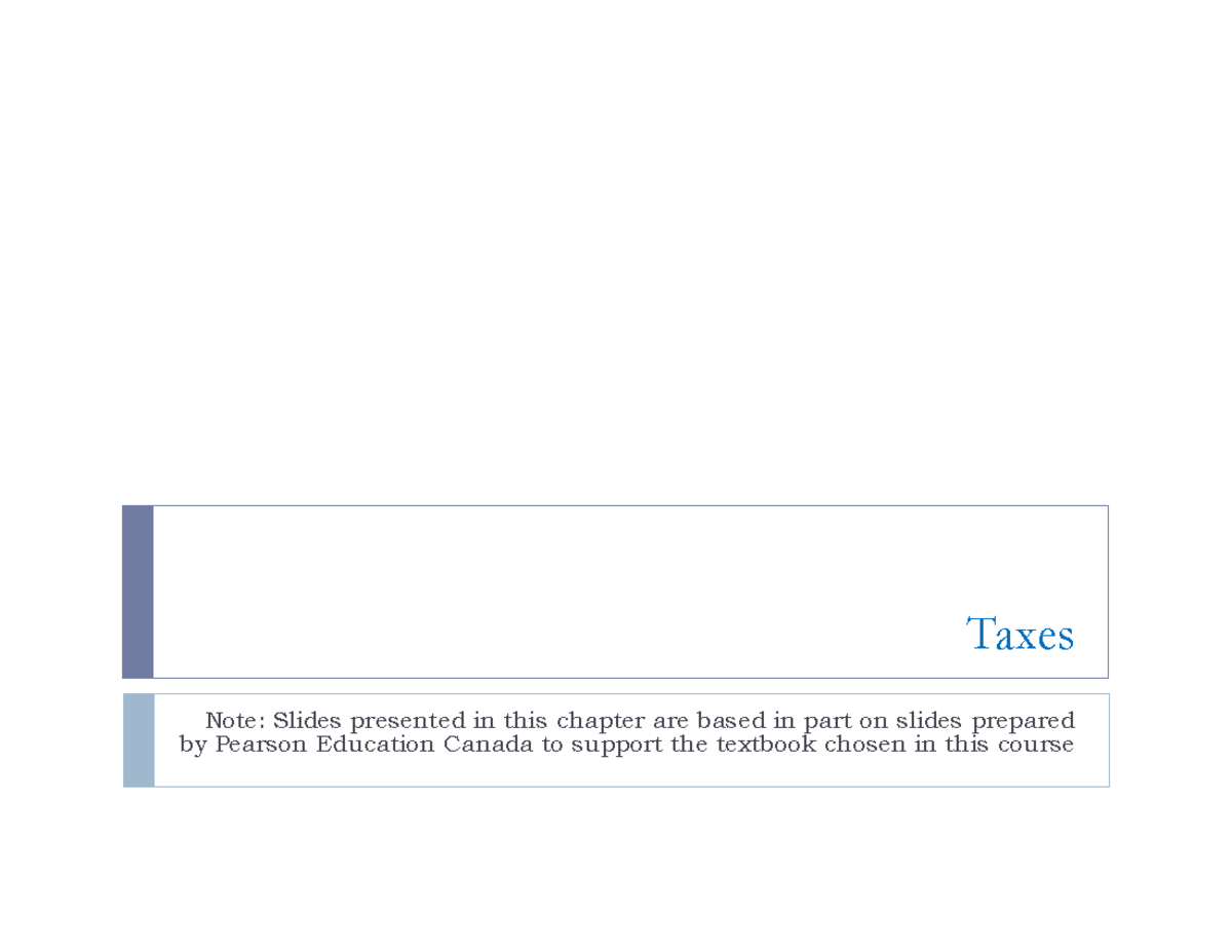 Lecture 13 - Taxes - Taxes Note: Slides presented in this chapter are ...