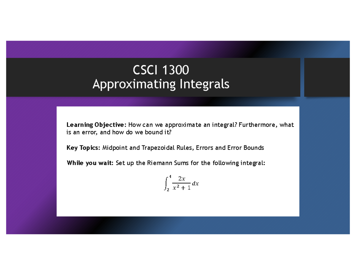 Approximating Integrals - CSCI 1300 Approximating Integrals Learning ...