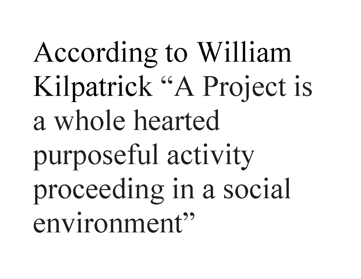 Kilpatrick - According to William Kilpatrick “A Project is a whole ...