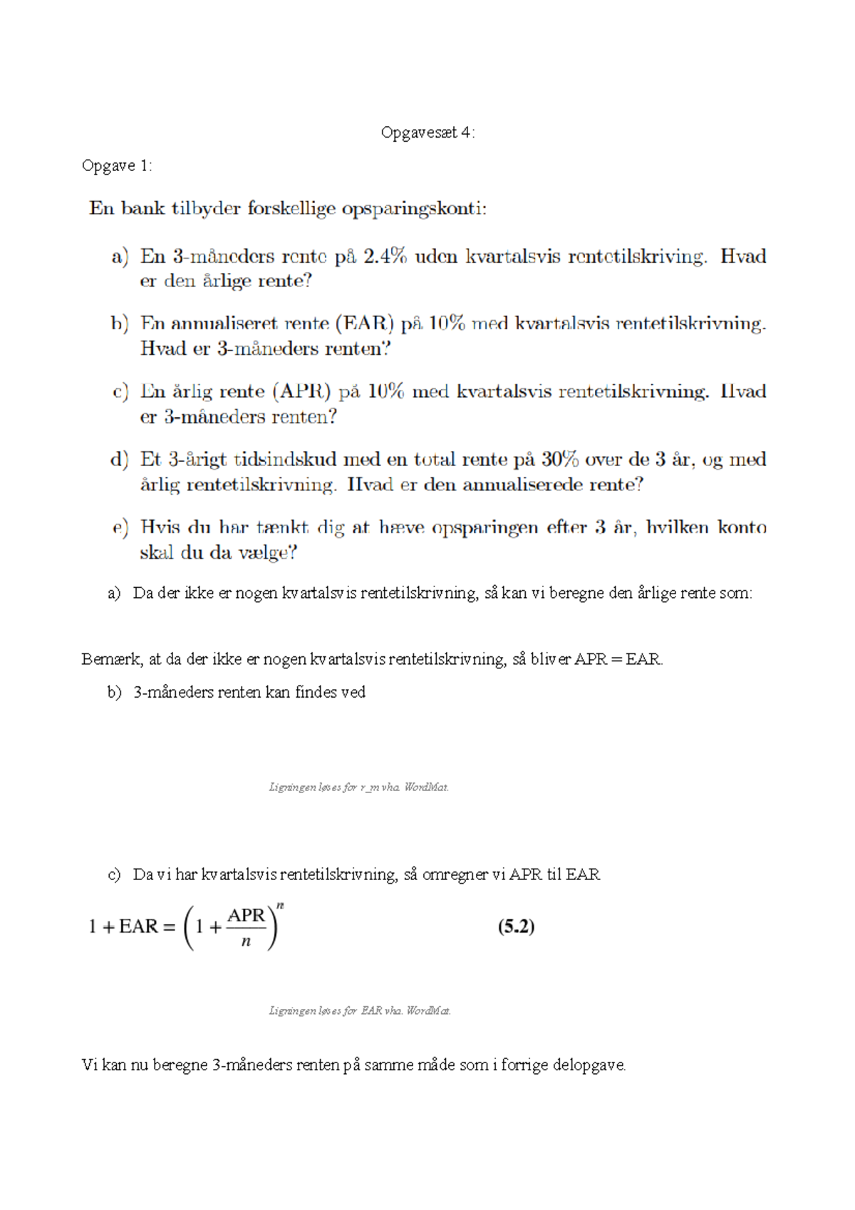 Opgavesæt 4 - Selvtak - Opgavesæt 4: Opgave 1: a) Da der ikke er nogen ...