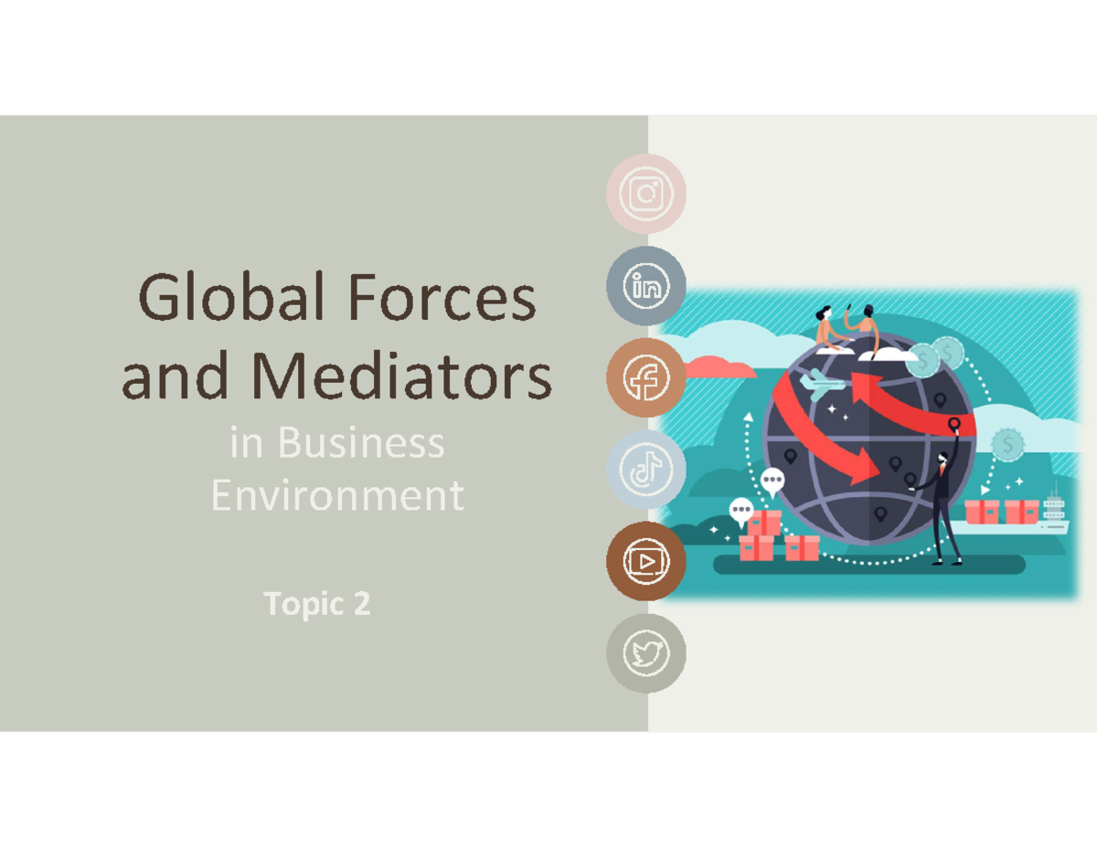 Topic 2 - Global Forces and Mediators in Business Environment - Global ...