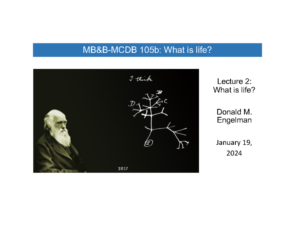 Lecture 2 MB&B-MCDB 105 b 2024 - MB&B-MCDB 105b: What is life? Lecture 2: What is life? Donald ...