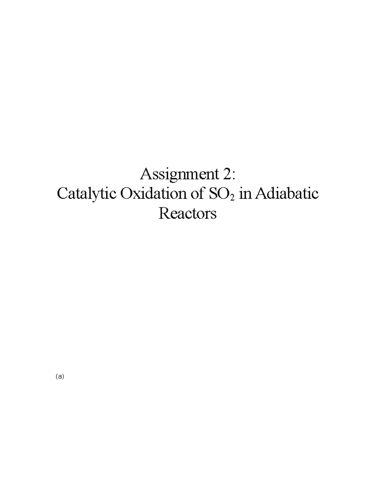 Assignment 2 - Asignment 2 Report - Assignment 2: Catalytic Oxidation of SO 2 in Adiabatic ...