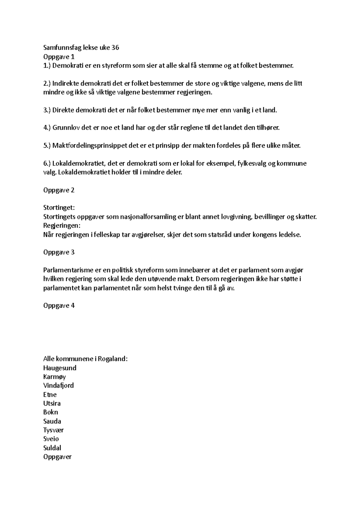 Samfunnsfag lekse uke 36 - ) Demokrati er en styreform som sier at alle ...