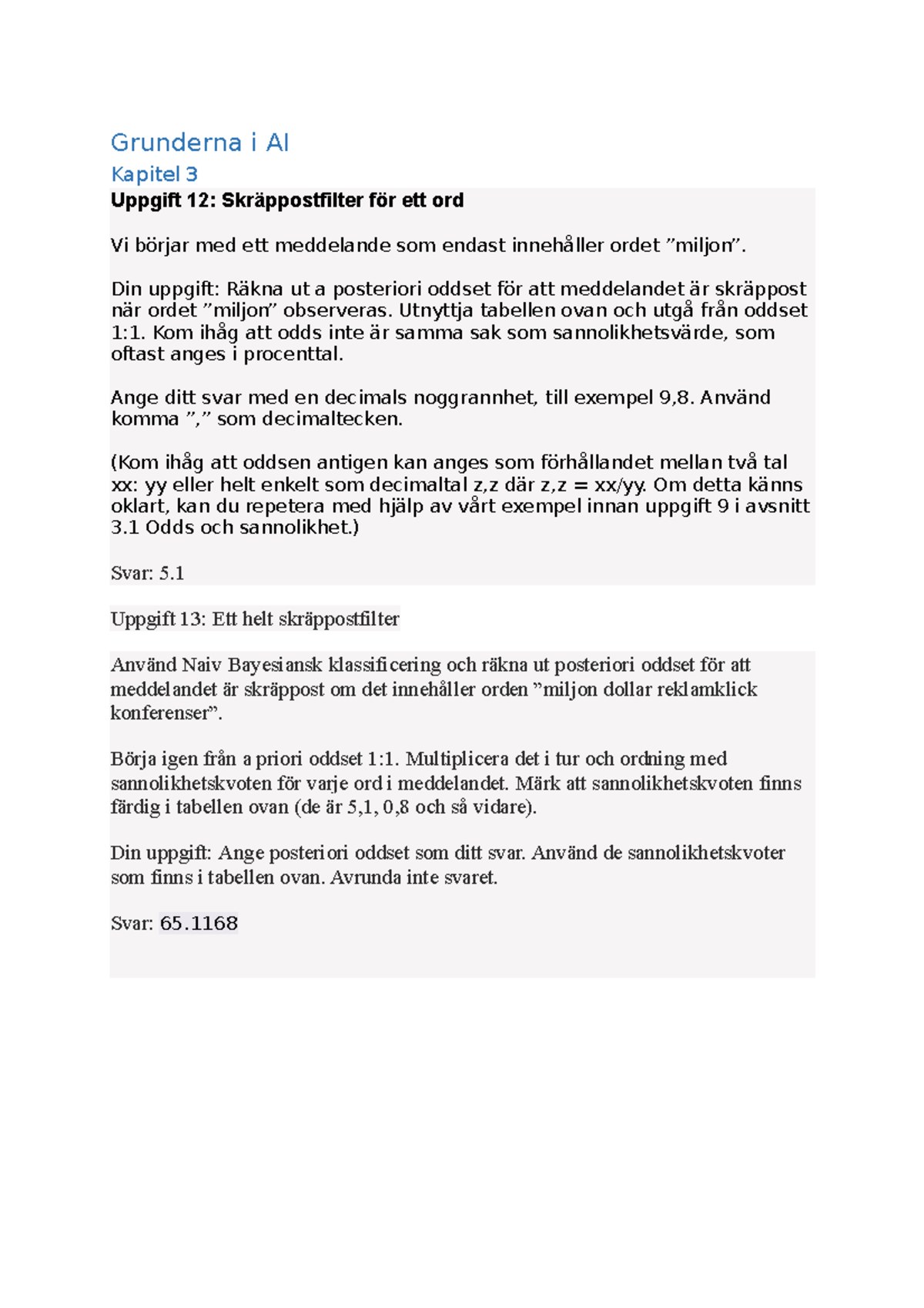 Grunderna i AI kapitel 3-b - Grunderna i AI Kapitel 3 Uppgift 12: Skräppostfilter för ett ord Vi ...