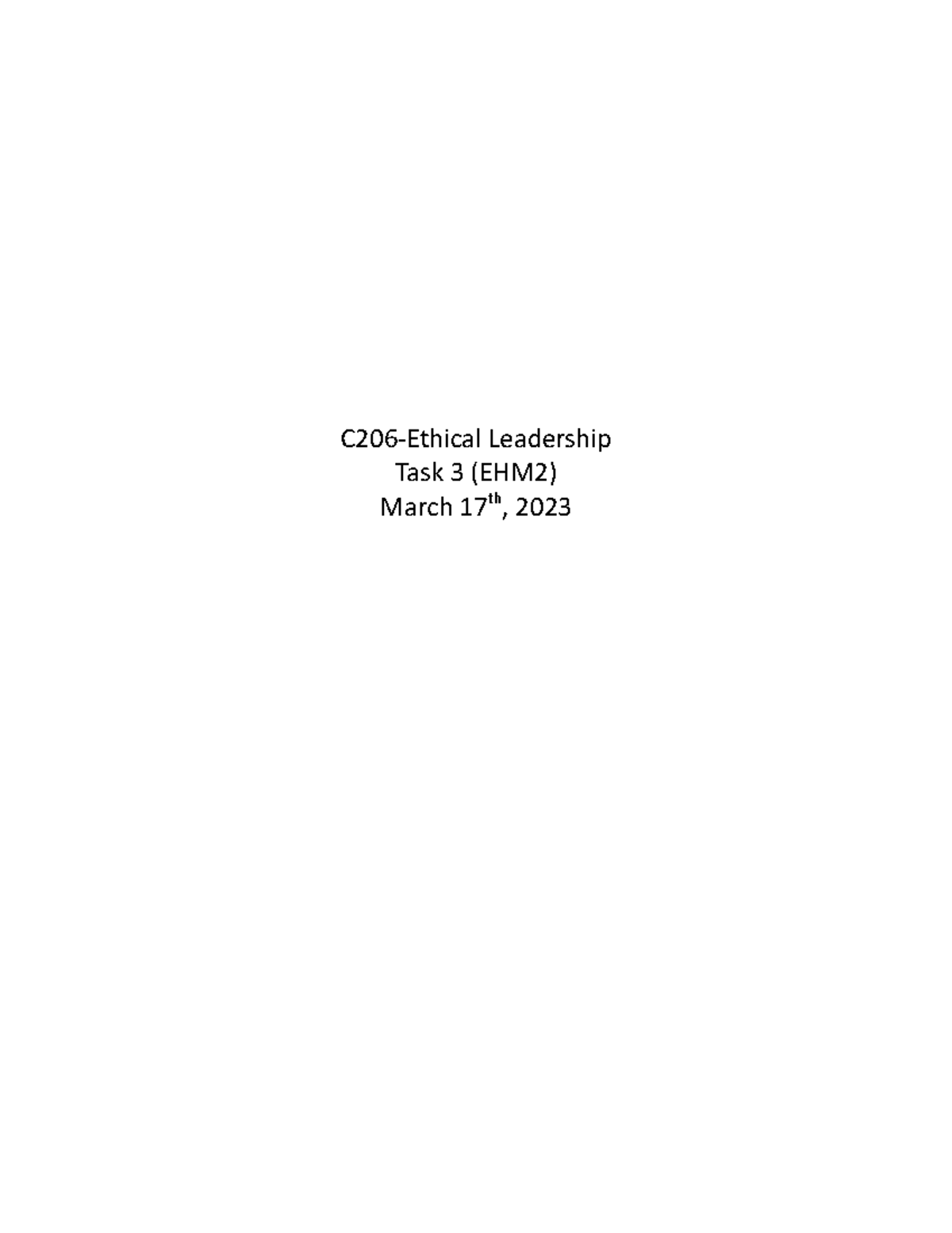 WGU C206 Task 3 - C206 Task 3 - C206-Ethical Leadership Task 3 (EHM2) March 17th, 2023 A. Choose ...