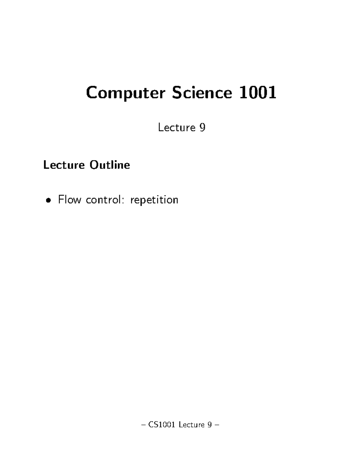 Lecture 09 - Computer Science 1001 Lecture 9 Lecture Outline • Flow control: repetition Example ...