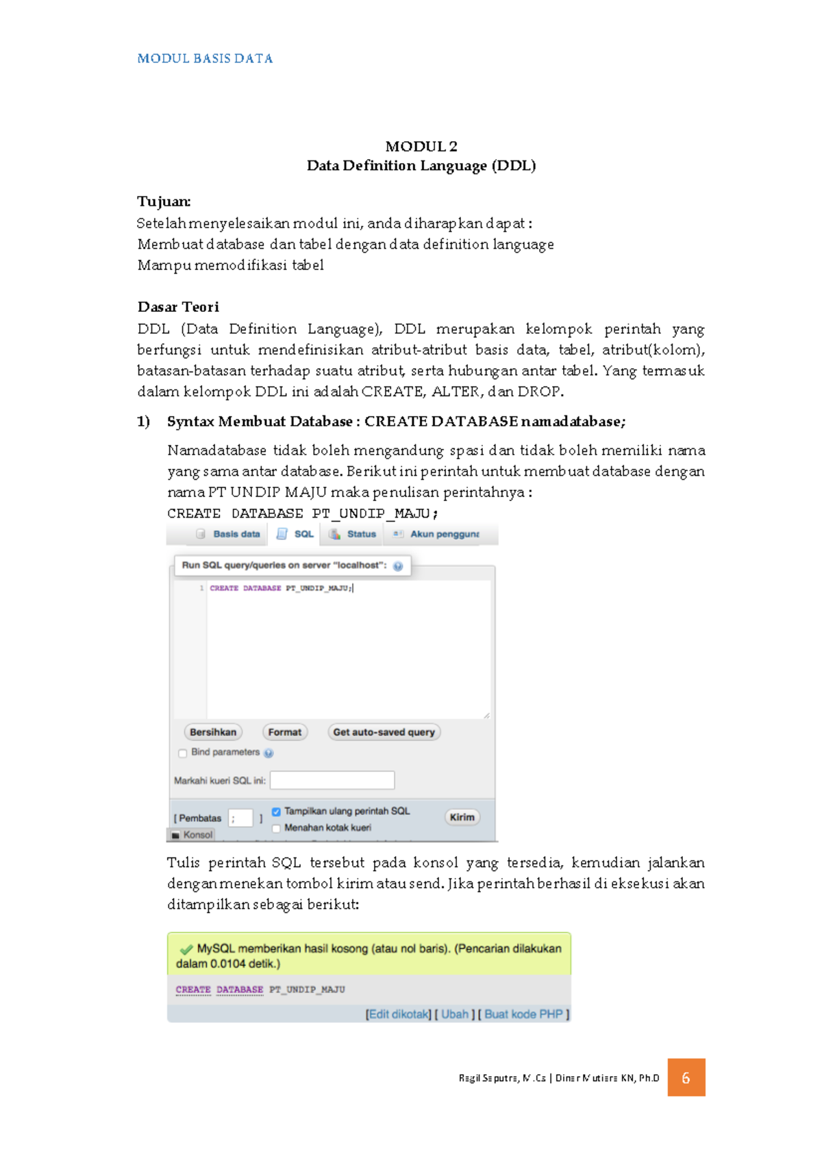 Data Defination Language - Yang termasuk dalam kelompok DDL ini adalah CREATE, ALTER, dan DROP ...
