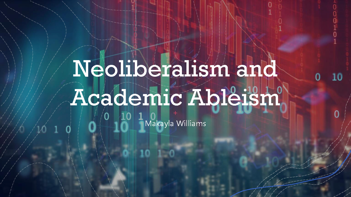 WS Final Neoliberalism Project - Neoliberalism and Academic Ableism ...