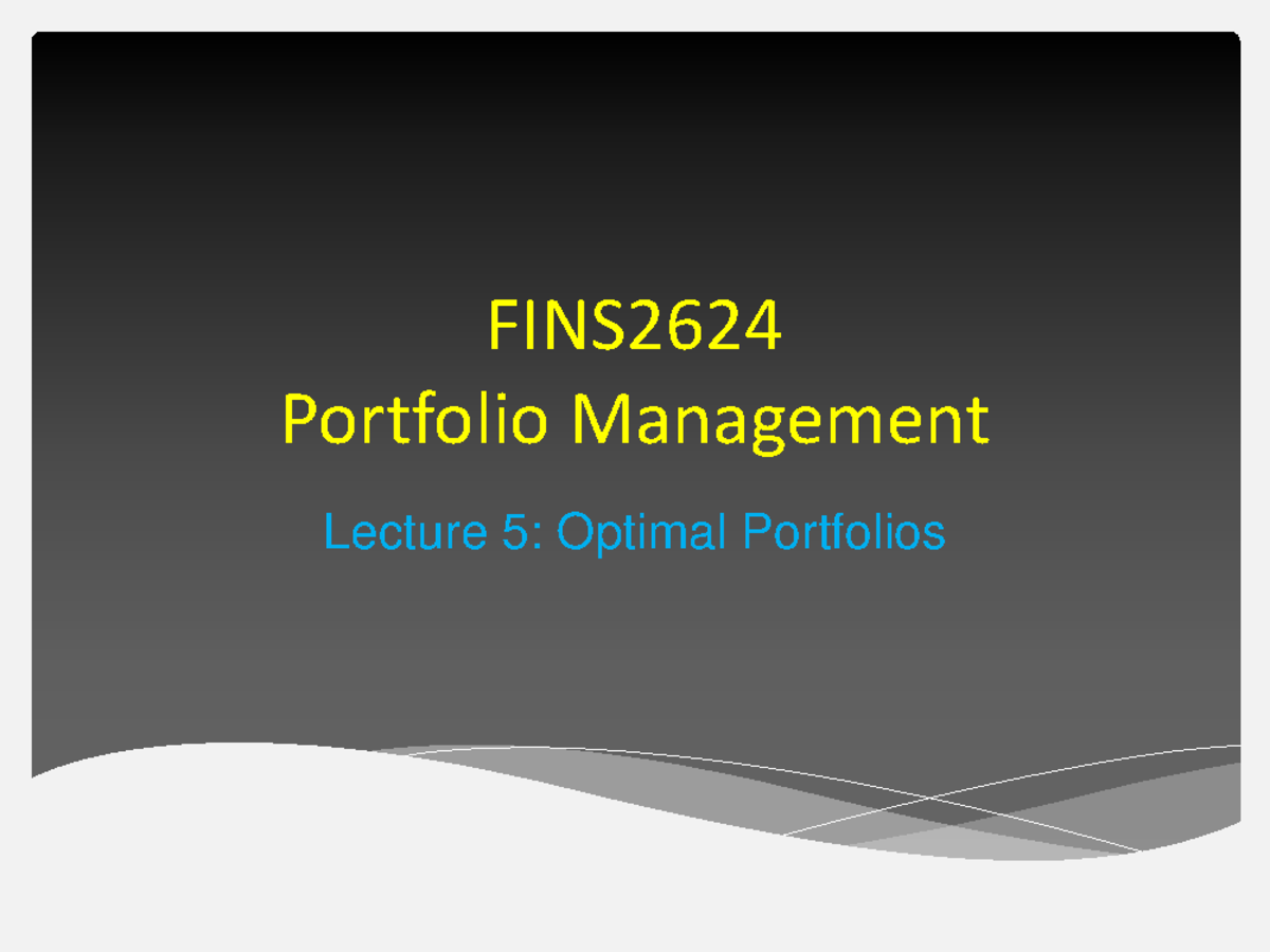 Lecture 5 - Optimal Portfolios - FINS Portfolio Management Lecture 5 ...