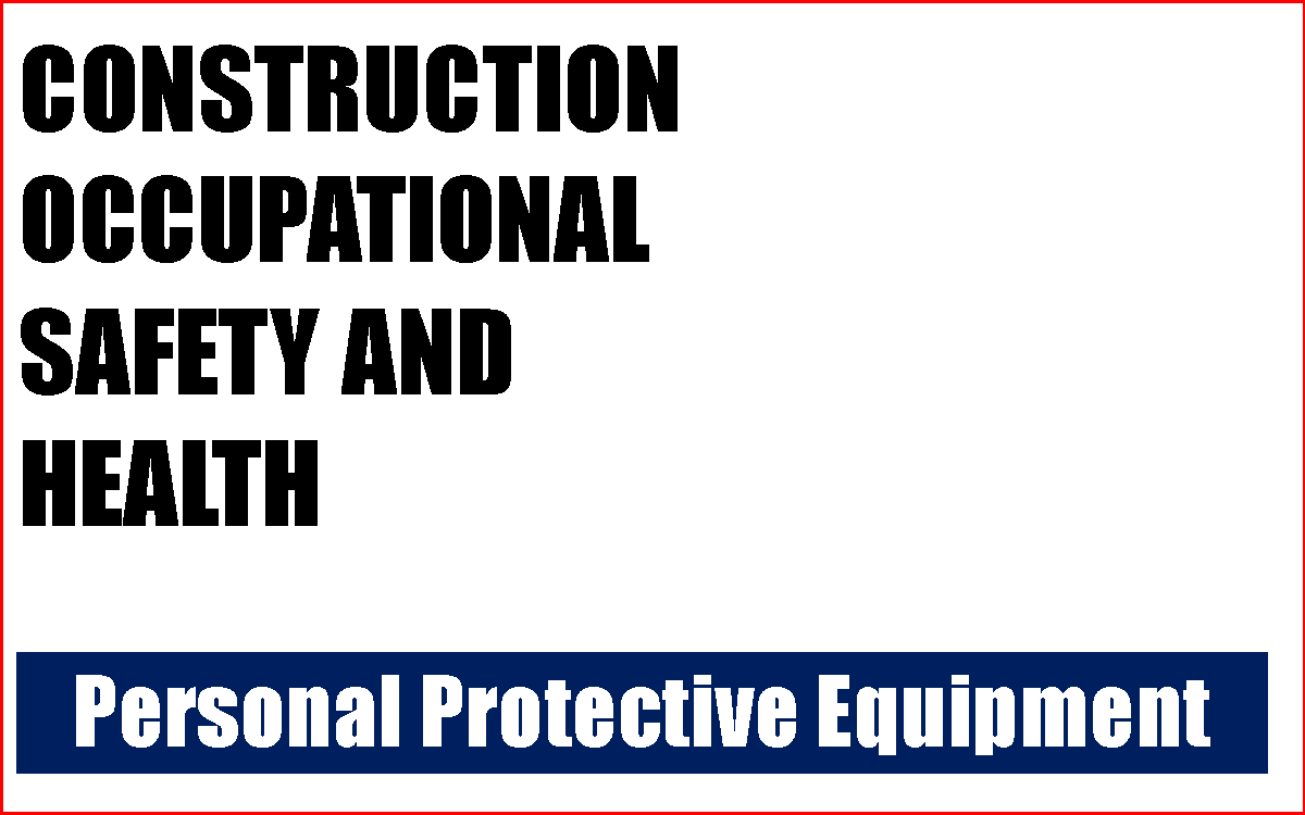 Ppe - cosh - CONSTRUCTION OCCUPATIONAL SAFETY AND HEALTH Personal ...