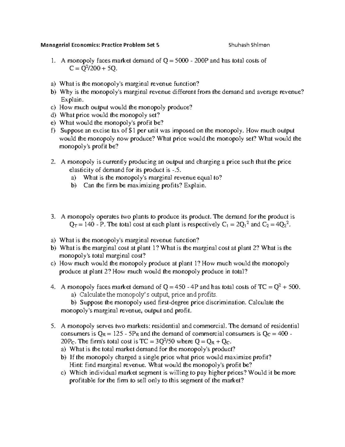 Practice Problem Set 5 - A monopoly faces market demand of Q = 5000 - 200P and has total costs ...