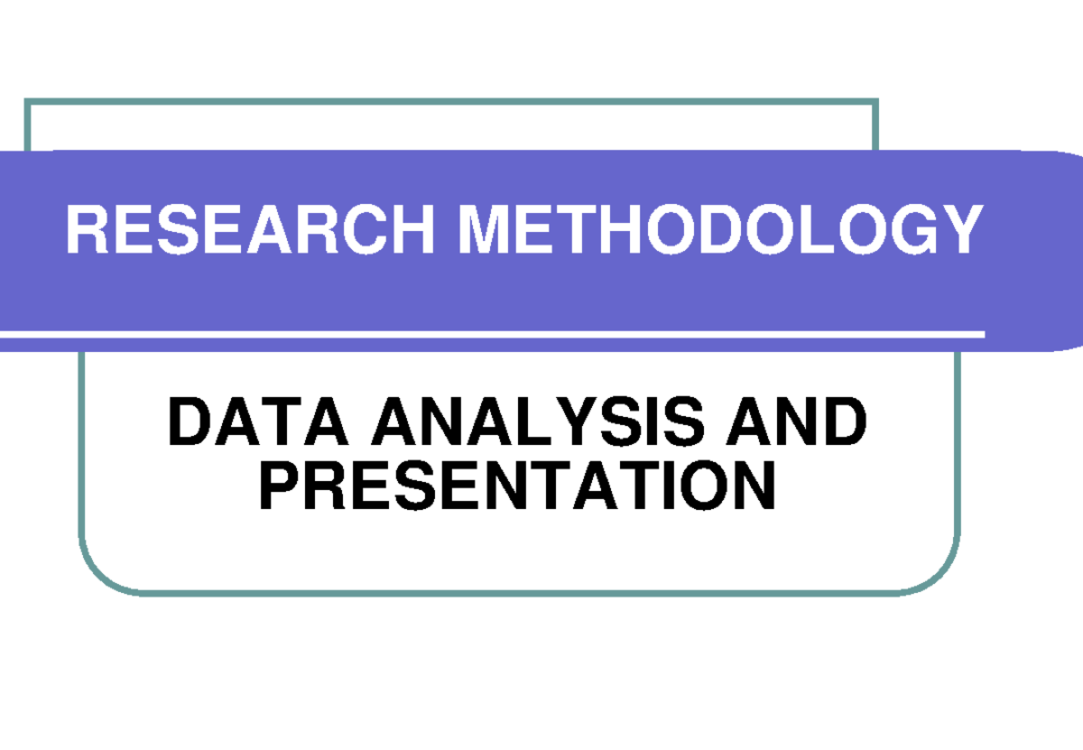 Data Analysis and Presentation - RESEARCH METHODOLOGY DATA ANALYSIS AND ...