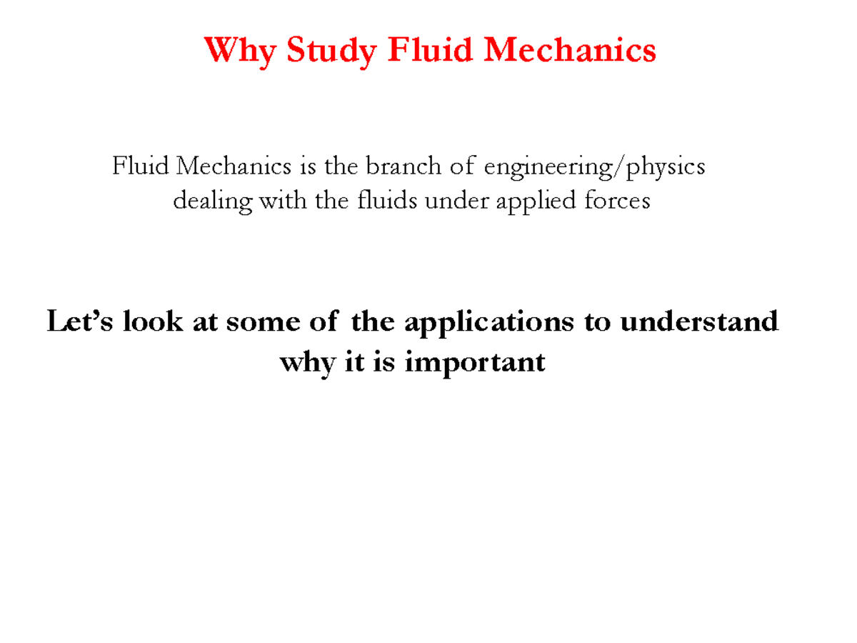 Lecture slides, lecture 1 - Why Study Fluid Mechanics Fluid Mechanics ...