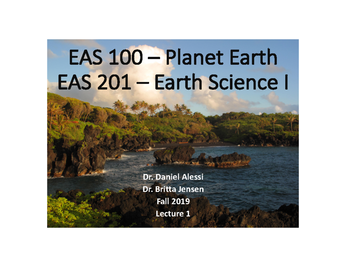 EAS100201 - Lecture 1 - EAS 100 – Planet Earth EAS 201 – Earth Science I Dr. Daniel Alessi Dr ...