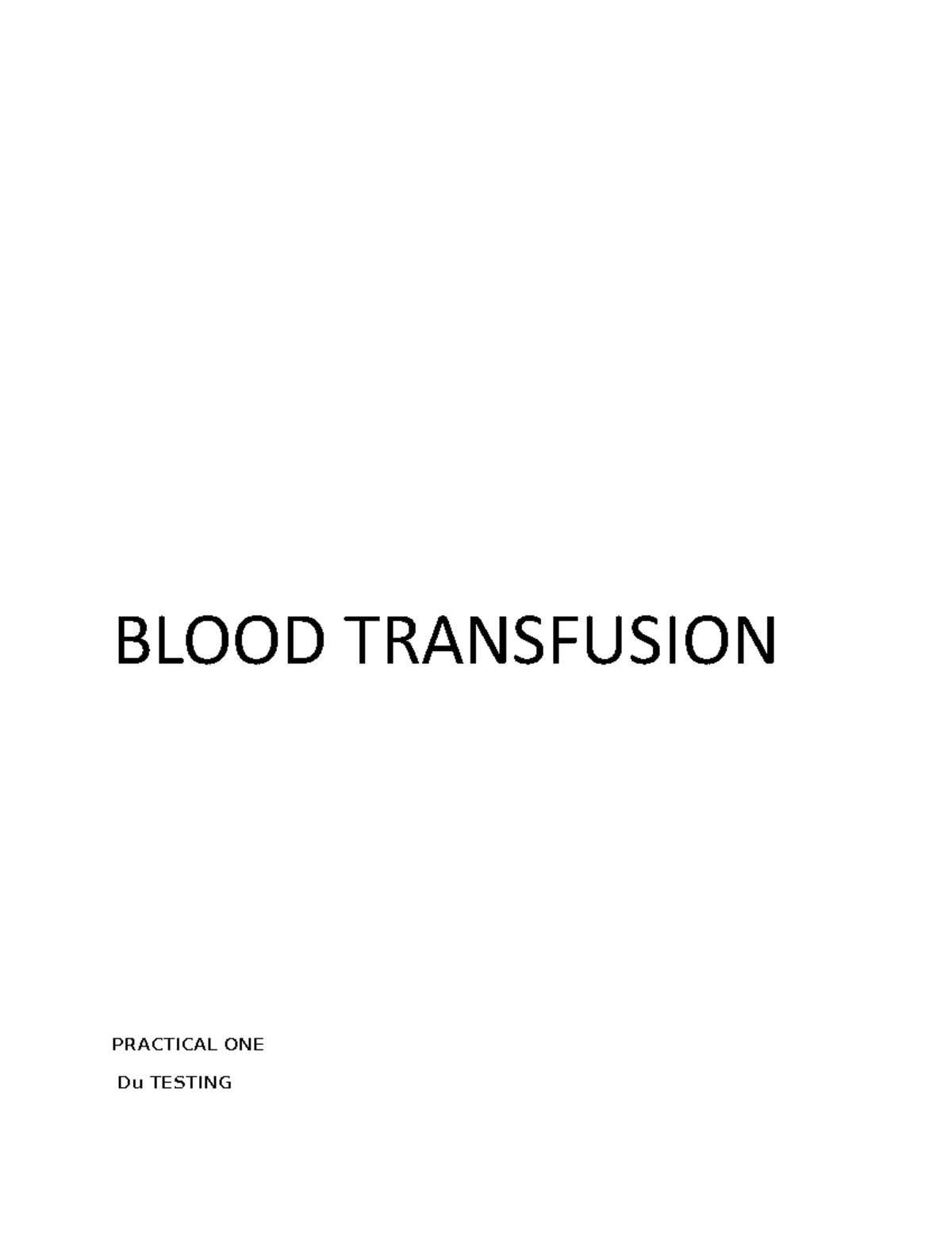 Blood Transfusion - BLOOD TRANSFUSION PRACTICAL ONE Du TESTING Purpose ...