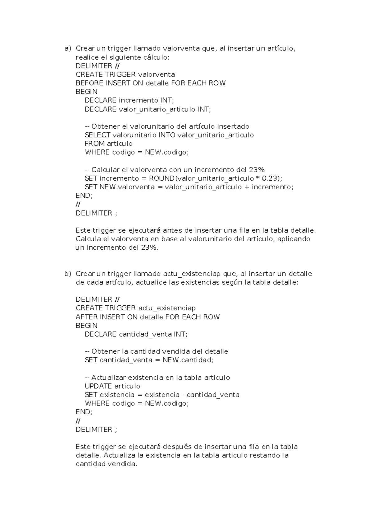 Trigger ultimo ejercicio - a) Crear un trigger llamado valorventa que, al insertar un artículo ...