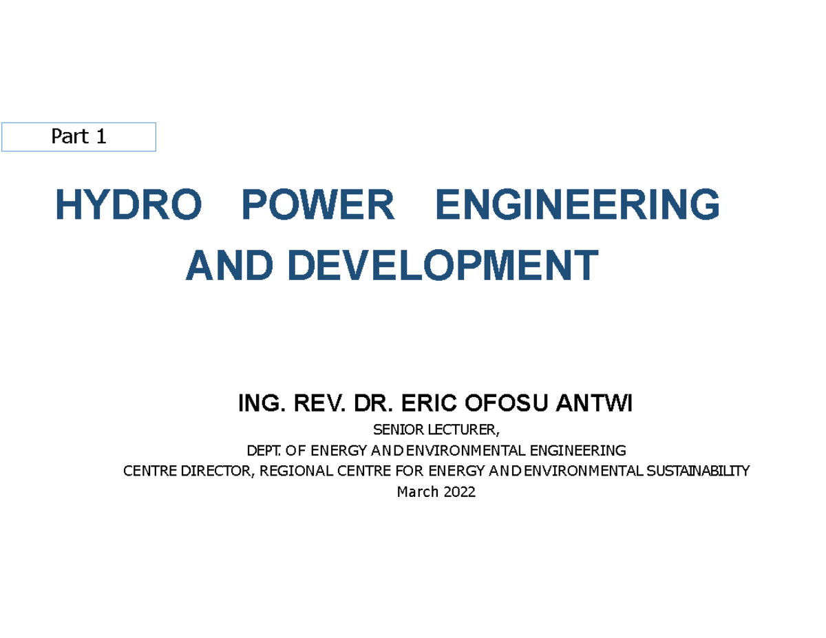 Hydropower part 1 - HYDRO POWER ENGINEERING AND DEVELOPMENT ING. REV. DR. ERIC OFOSU ANTWI ...