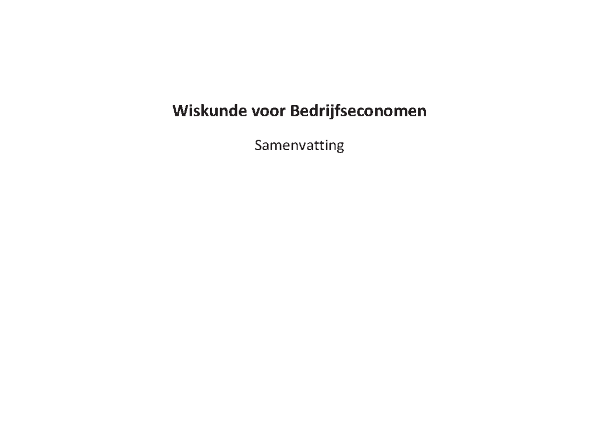 Samenvatting wiskunde 1: boek "Wiskunde voor Bedrijfseconomen", Herbert ...