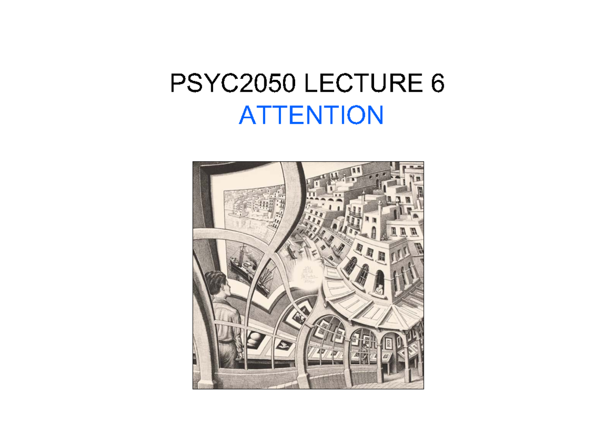 PSYC2050 Lecture Slides week 6 sem1 2022 PED1 - PSYC2050 LECTURE 6 ATTENTION Outline Key ...