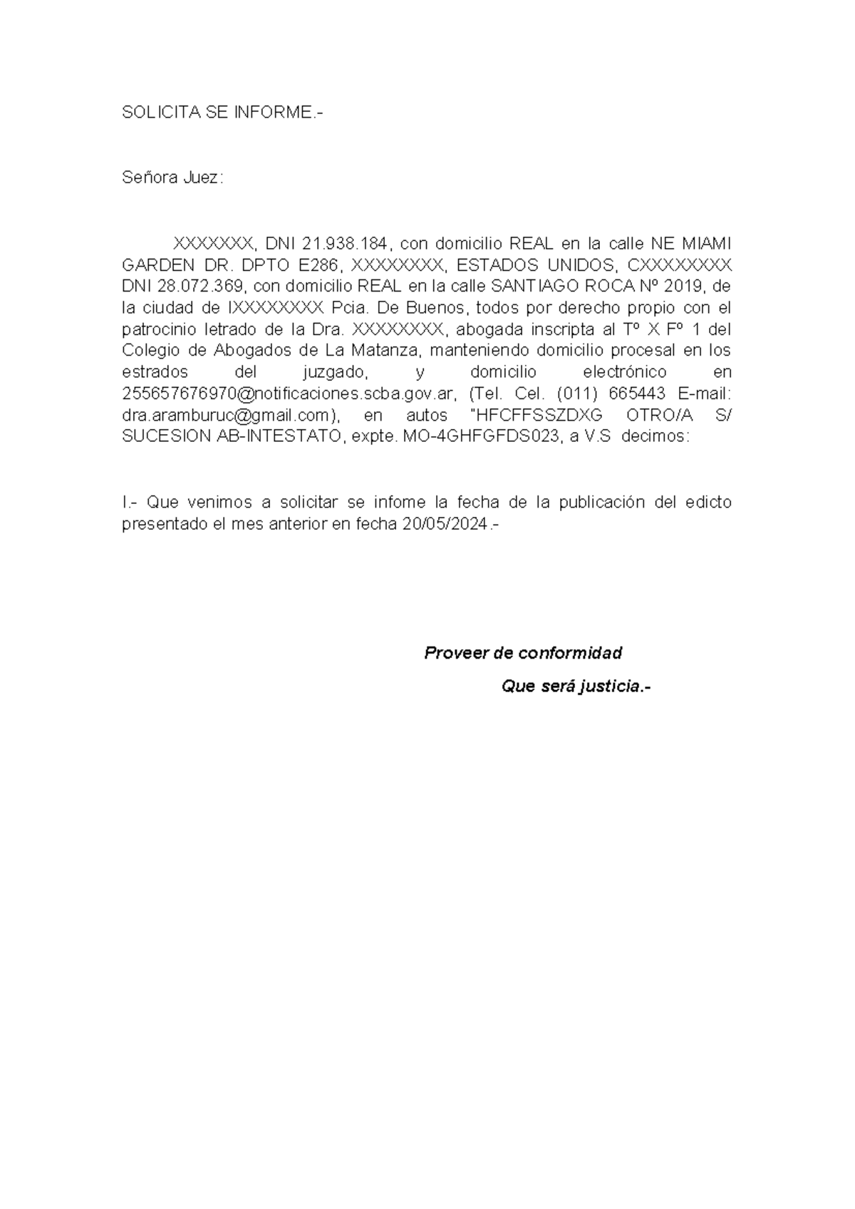 Solicita SE Infome - SDFSSDFDS - SOLICITA SE INFORME.- Señora Juez: XXXXXXX, DNI 21.938, con ...