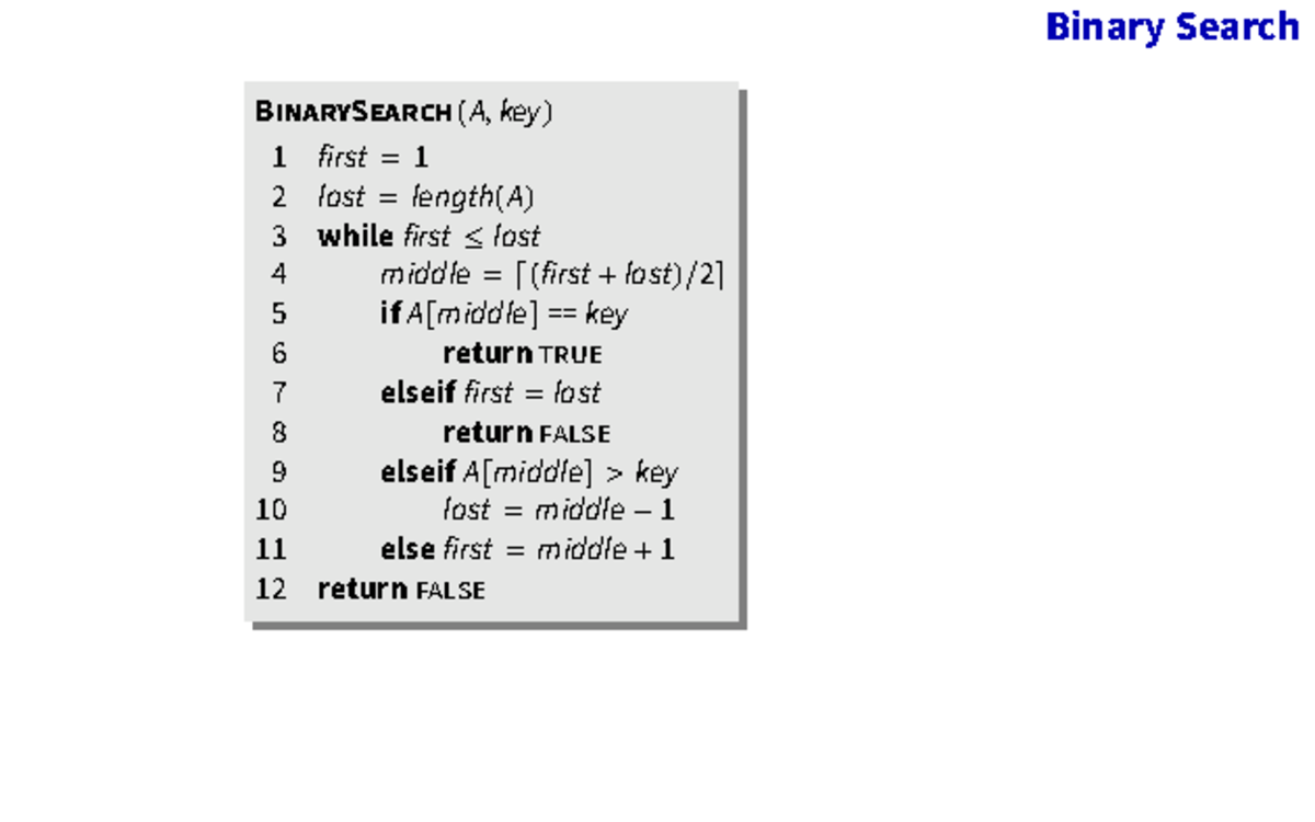Binary Search-1 - BinarySearch(A, key) 1 first = 1 2 last = length(A) 3 while first ≤ last 4 ...