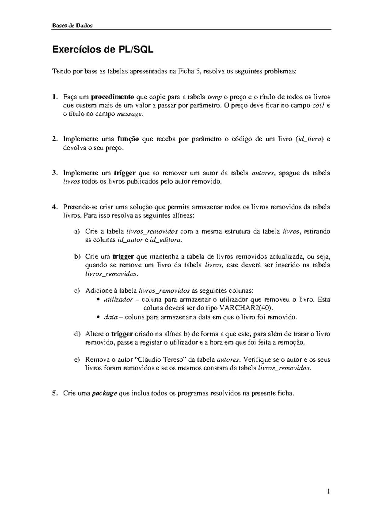 Ficha 14 - Exercicios de PL SQL - Bases de Dados Exercícios de PL/SQL Tendo por base as tabelas ...