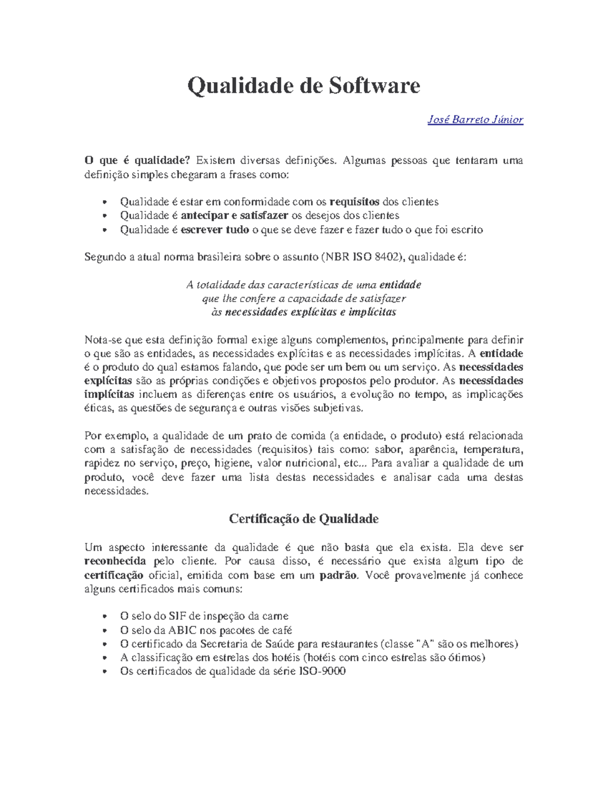 Qualidade em software - Qualidade de Software José Barreto Júnior O que é qualidade? Existem ...