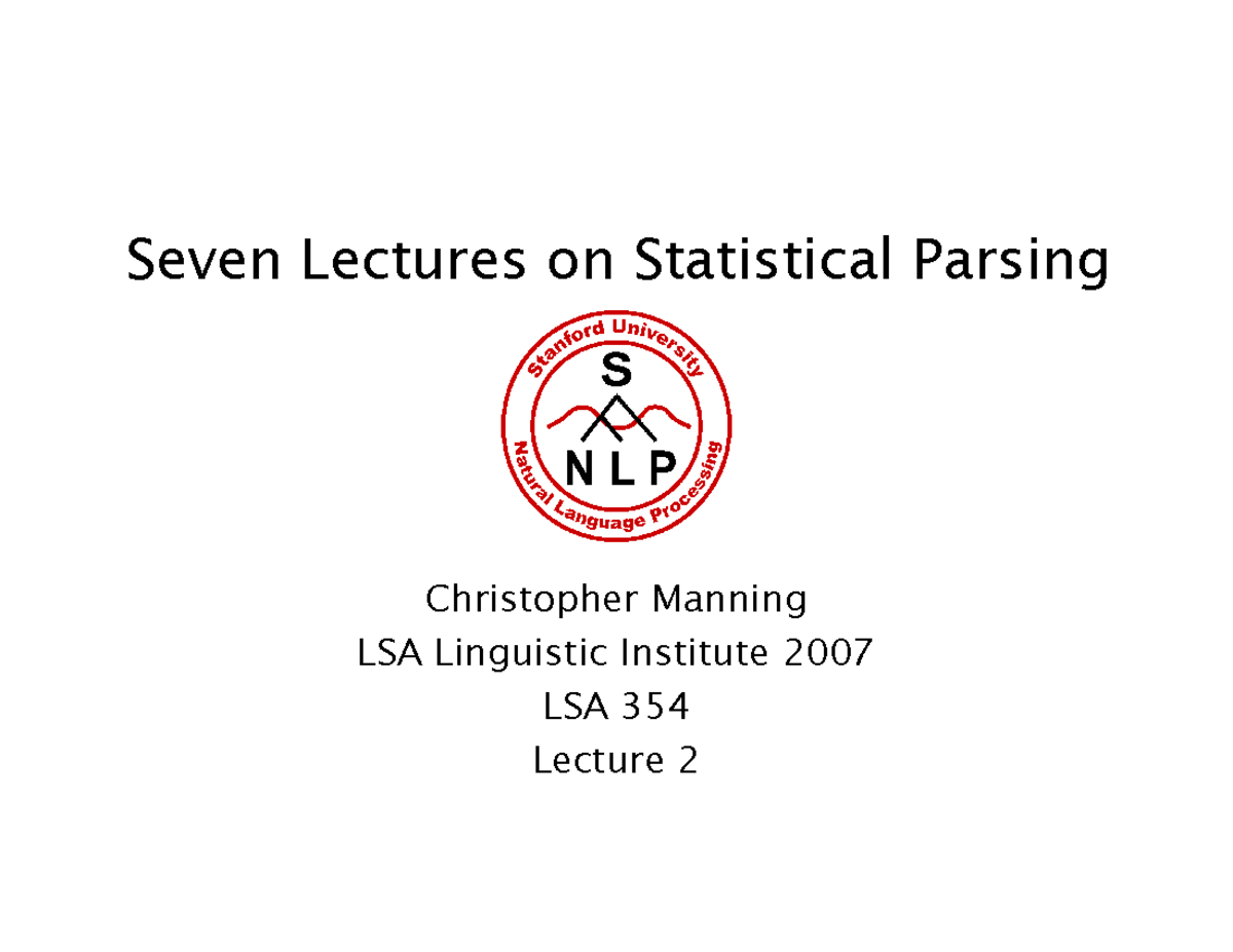 natural language processing - Seven Lectures on Statistical Parsing Christopher Manning LSA ...