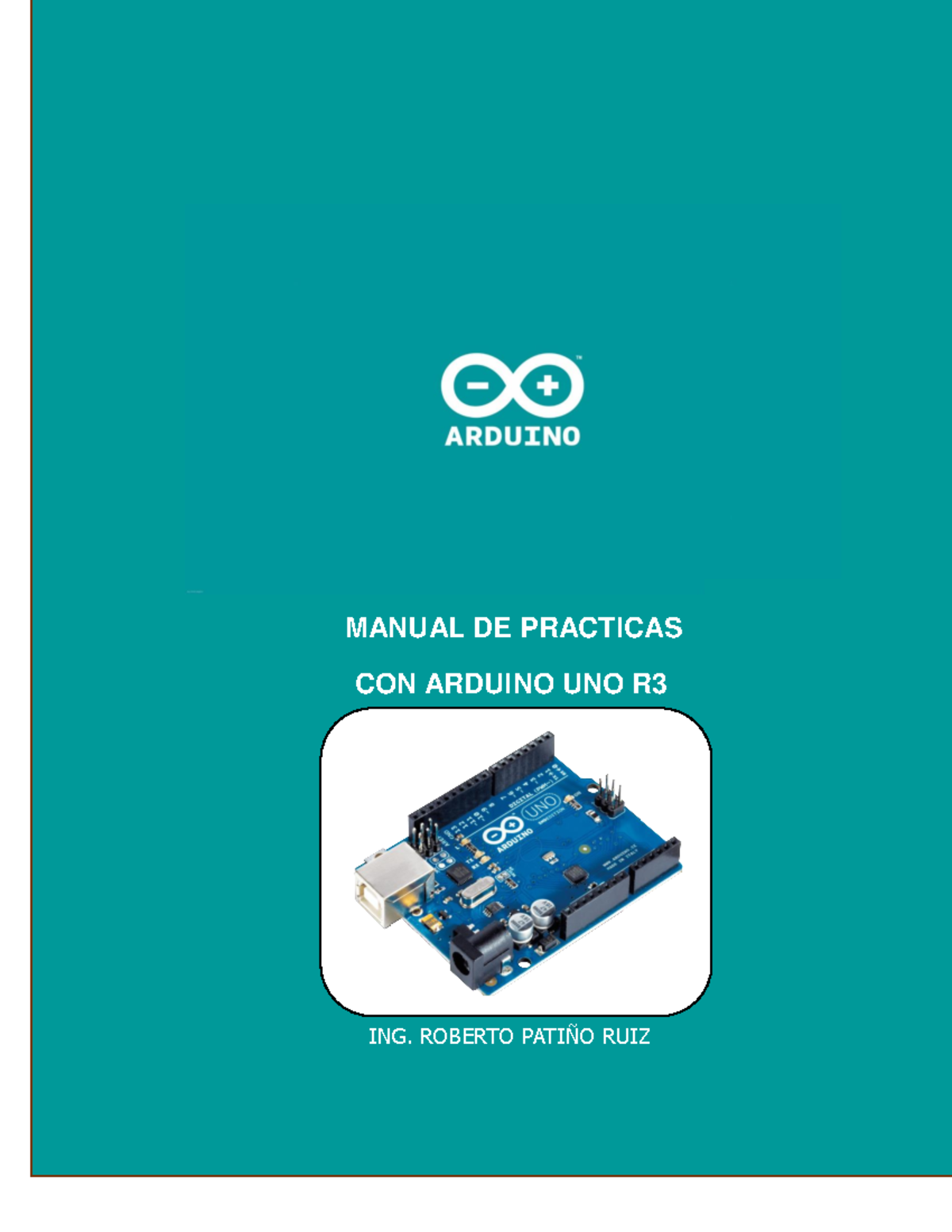 Manual De Practicas Con Arduino R3 Ing Roberto PatiÑo Ruiz Manual De Practicas Con Arduino
