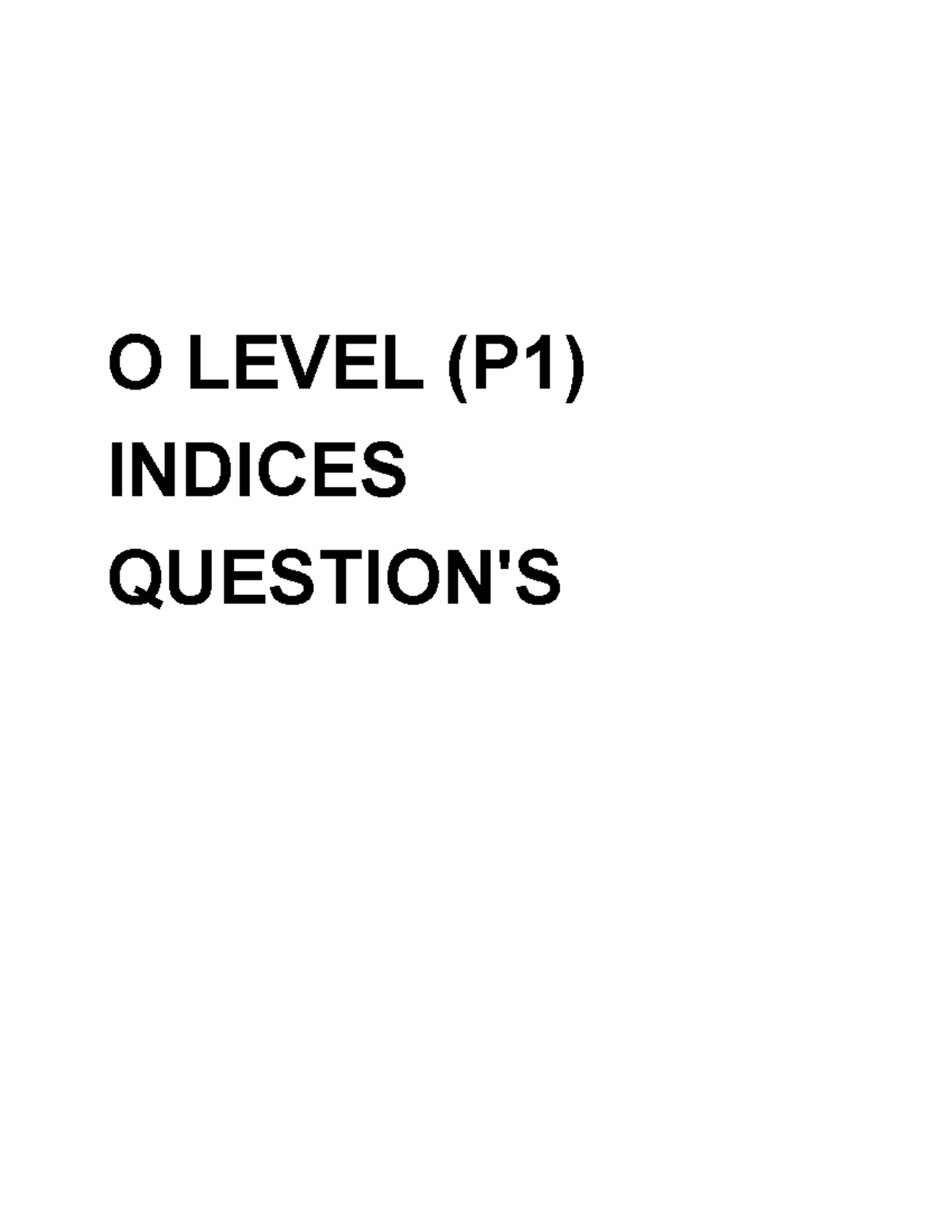 O level p1 indices question pdf free downlod - O LEVEL (P 1 ) INDICES QUESTION'S 1 (a) Simplify ...