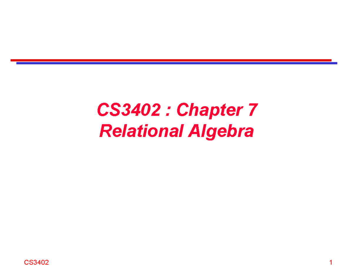 Lec07 - CS3402 : Chapter 7 Relational Algebra Relational Algebra ...