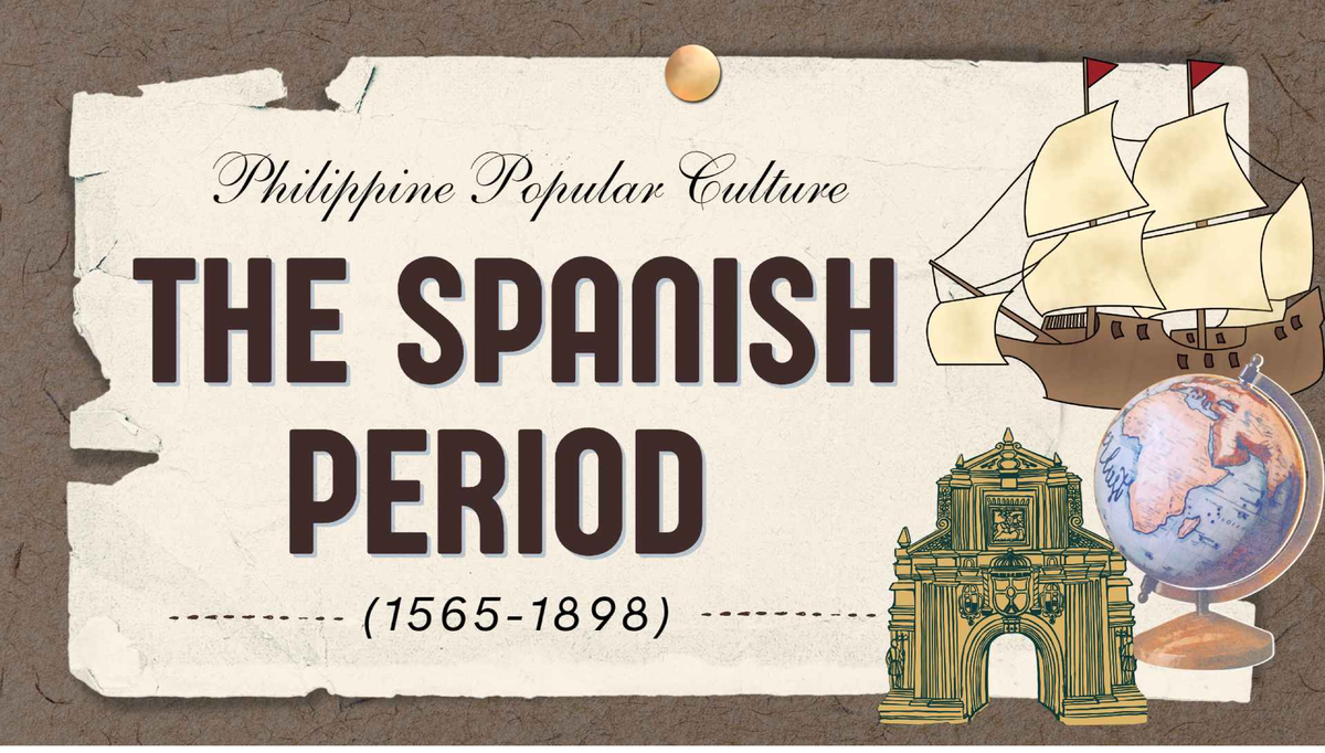 Spanish- Period - Philippine Popular Culture THE SPANISH PERIOD ...