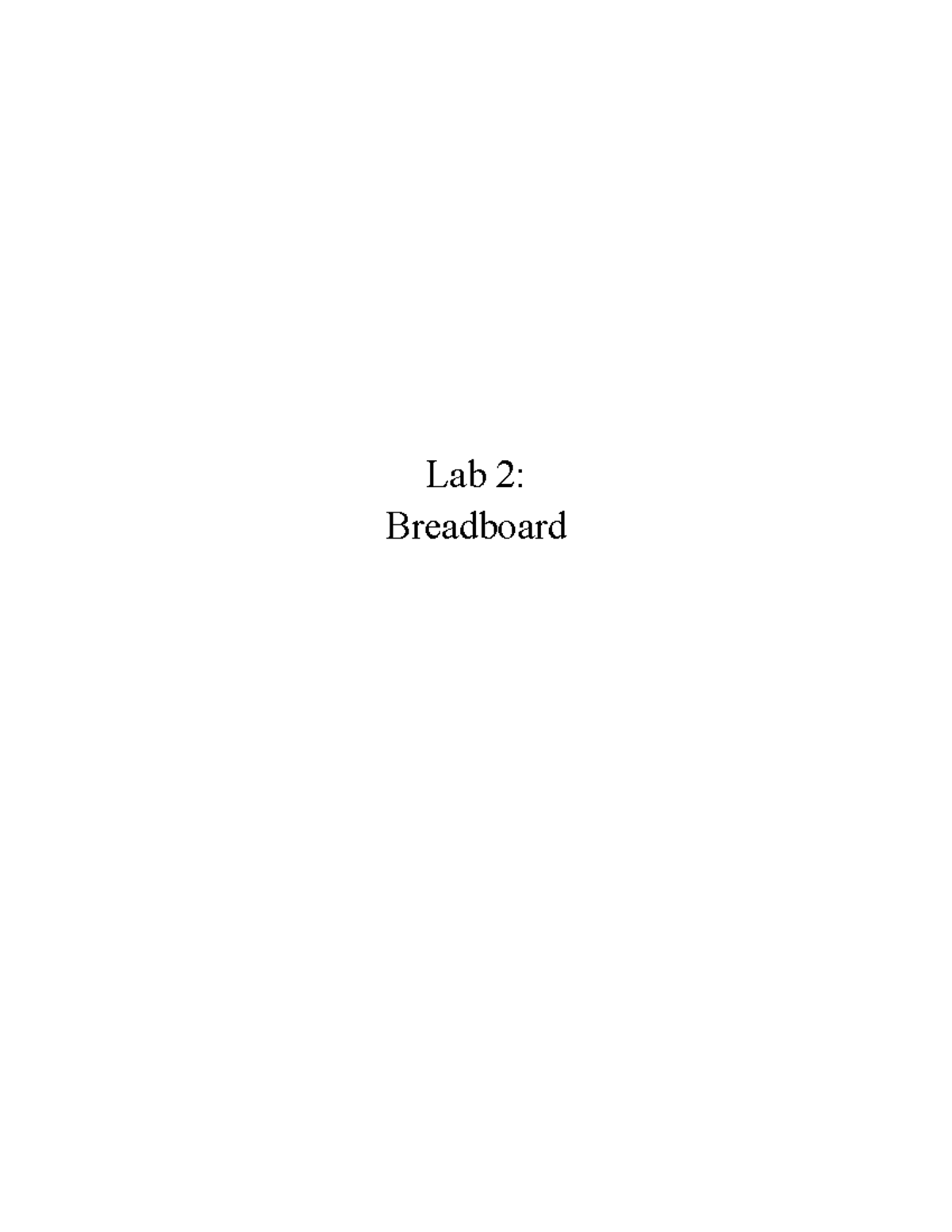 Lab 2 Breadboard - Lab 2: Breadboard Introduction A breadboard is a ...