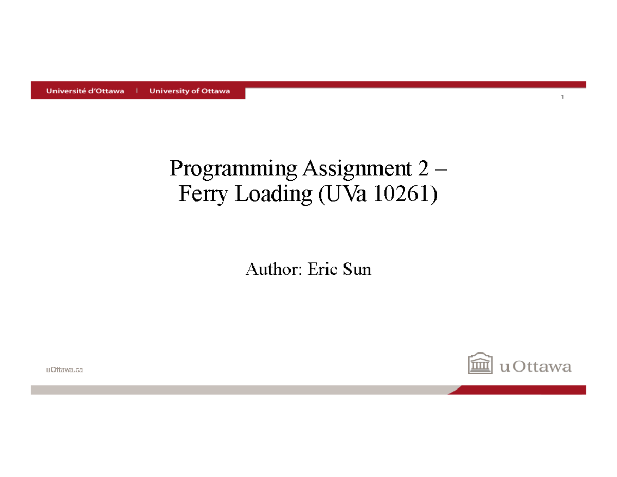 P2 instruction - Programming assignment - Programming Assignment 2 – Ferry Loading (UVa 10261 ...