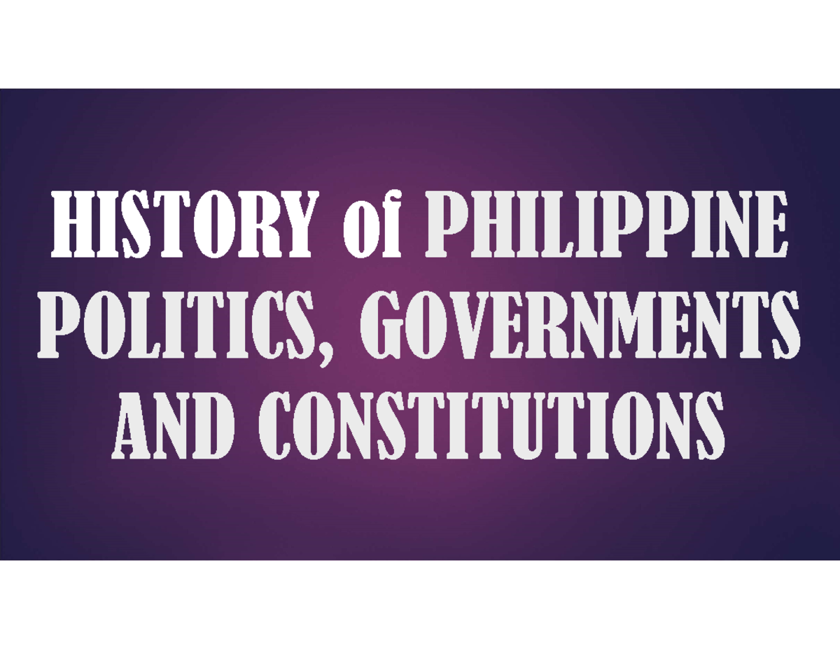 Polgov - notes - HISTORY of PHILIPPINE POLITICS, GOVERNMENTS AND ...